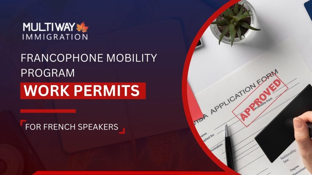 Francophone Mobility Program: Work Permits for French Speakers